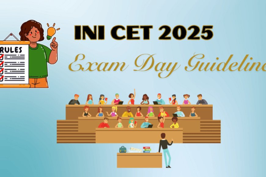 INI CET 2025 Exam Day Guidelines: Documents & Items to Carry